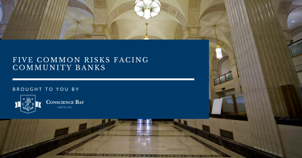 Five Common Risks Facing Community Banks | Financial Investment Management | Conscience Bay Capital